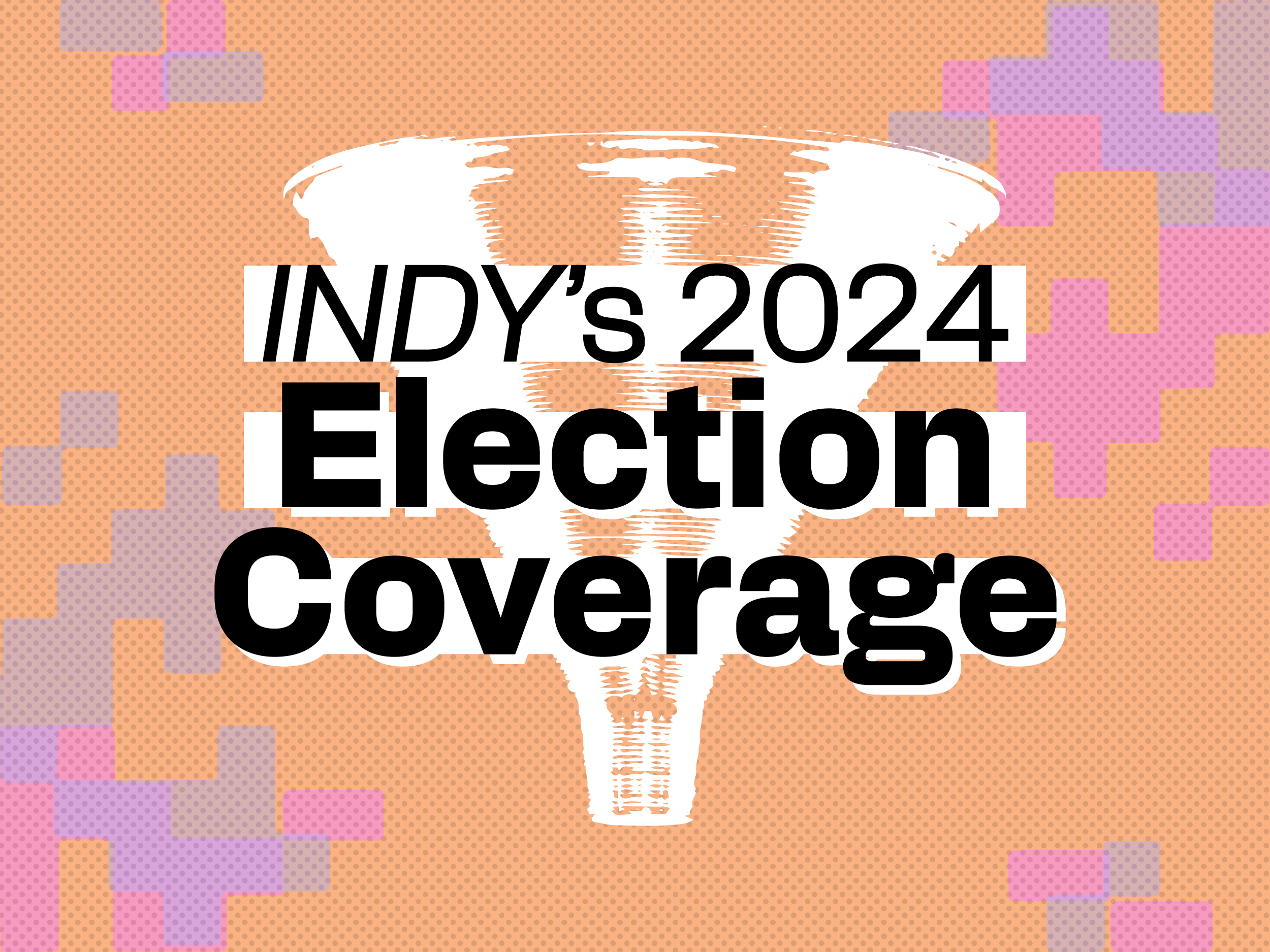 INDY's 2024 Primary Election Coverage